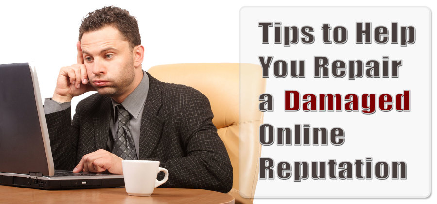 Tips to Help You Repair a Damaged Online Reputation